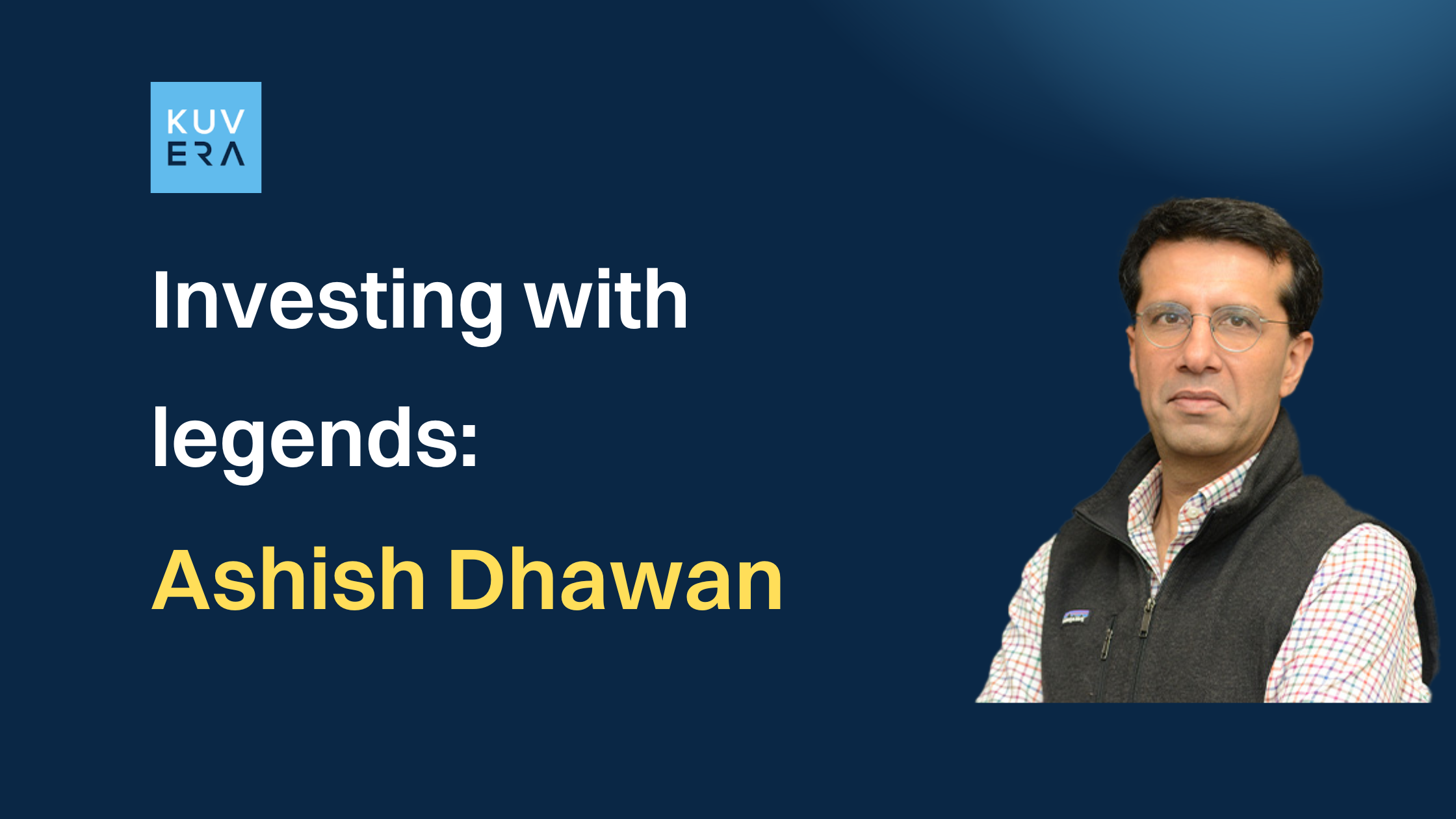 Investing with legends: Ashish Dhawan